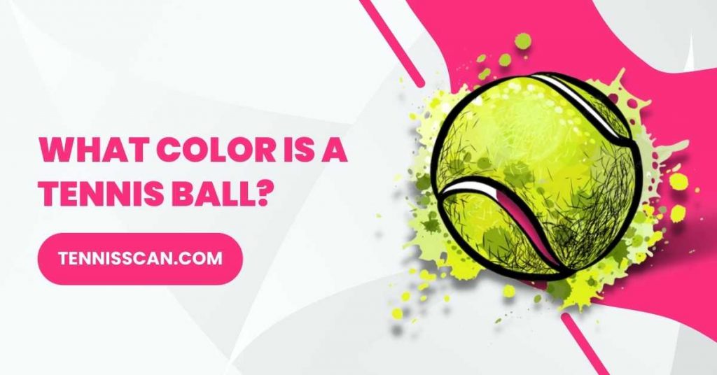 What Color Is A Tennis Ball ( Updated Answer )