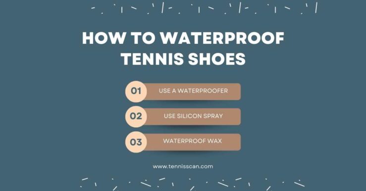 How To Waterproof Tennis Shoes? Easy Ways To Explain