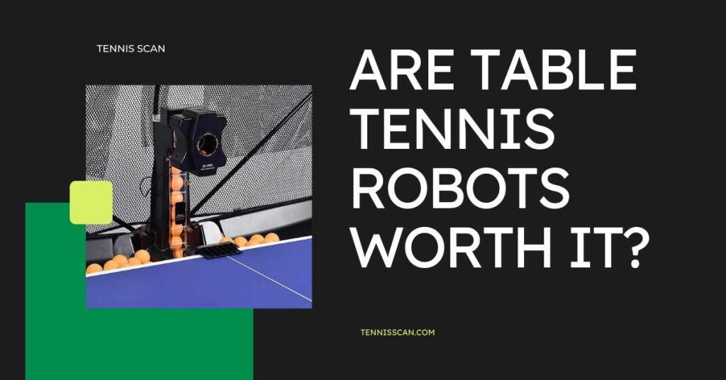 Are Table Tennis Robots worth It in 2023? Tennisscan Are Table Tennis Robots worth It in 2023? Tennisscan